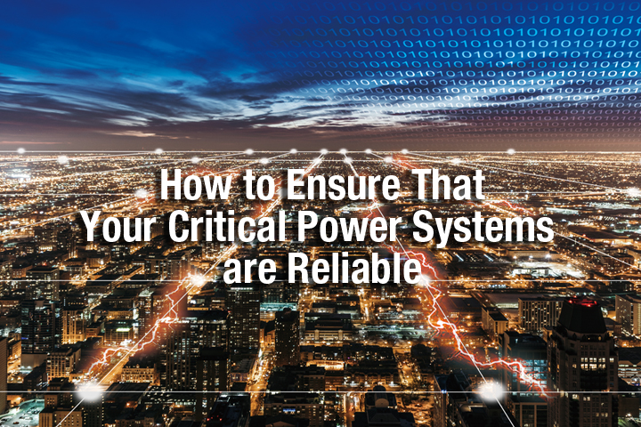 How to Ensure That Your Critical Power Systems Are Reliable
